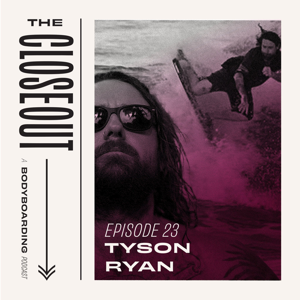 The Closeout Bodyboarding Podcast: Episode 23 - Tyson Ryan – Nomad Bodyboards